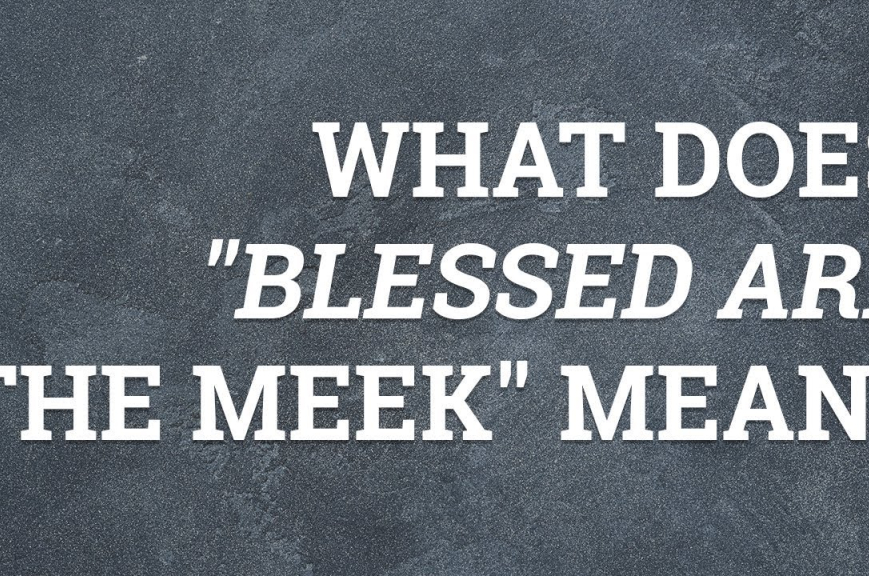 Meekness: A Widely Misunderstood Requirement of Christ-Followers ...
